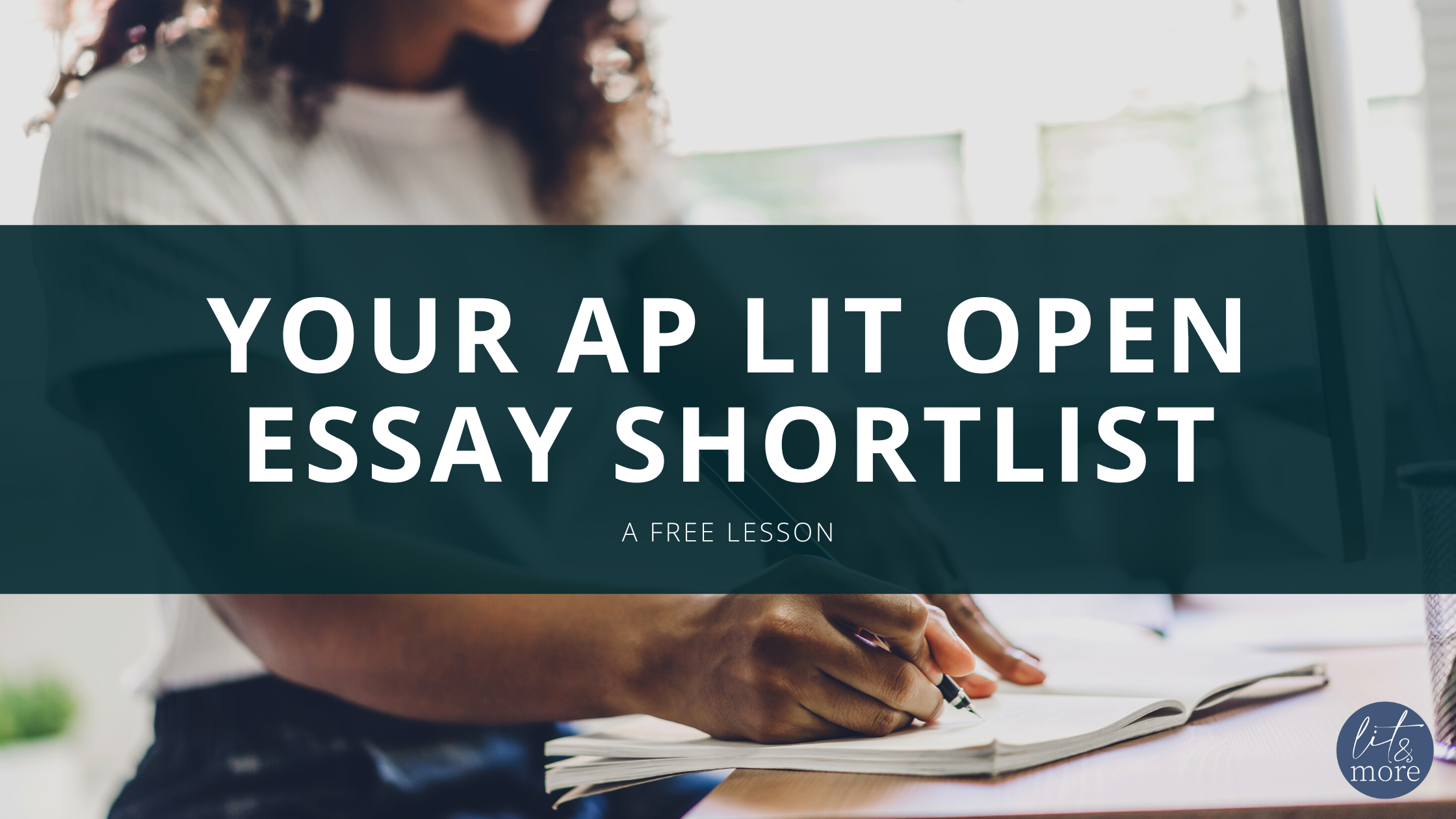 Your AP Lit Open Essay Shortlist: A Free Lesson - Lit & More